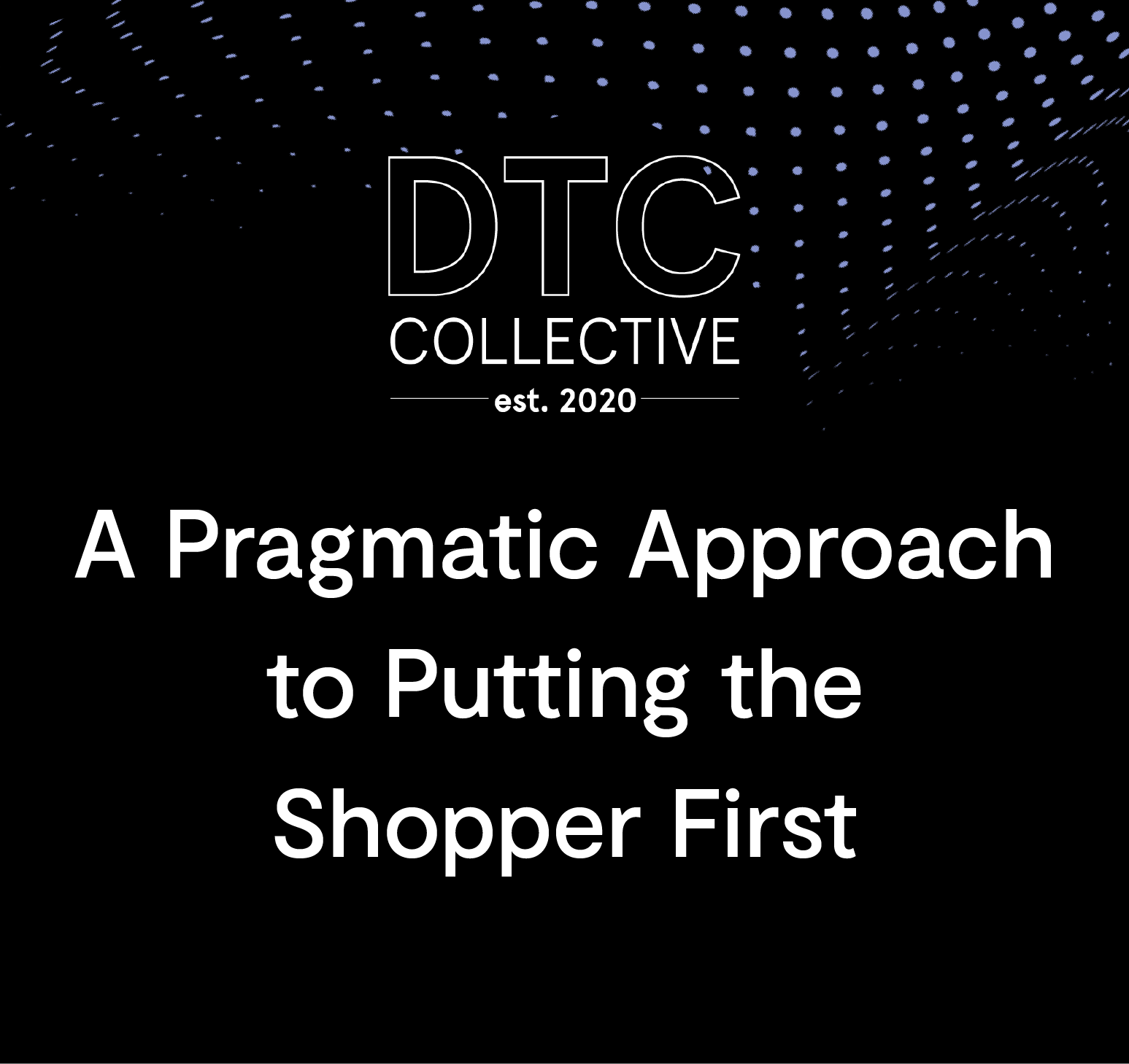 A Pragmatic Approach to Putting the Shopper First - Bluecore