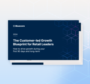 The Customer-led Growth Blueprint for Retail Leaders - Bluecore