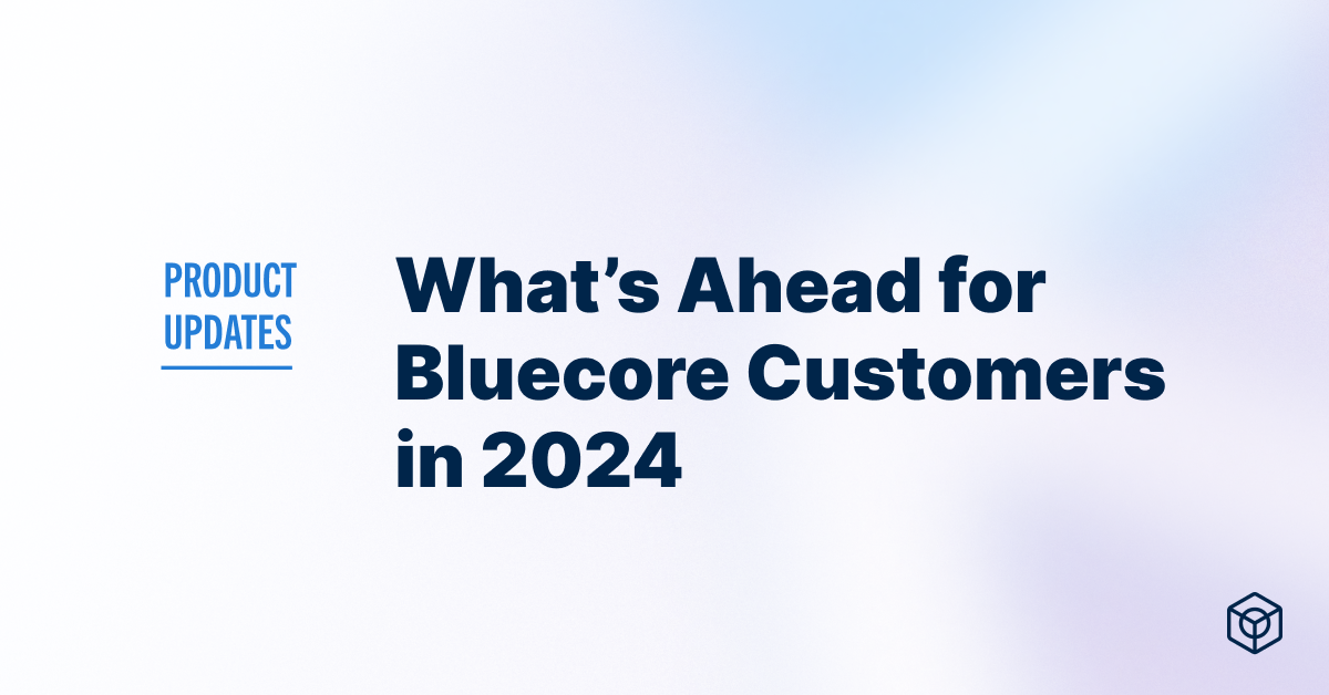 Bluecore’s 2024 Product Updates - Bluecore