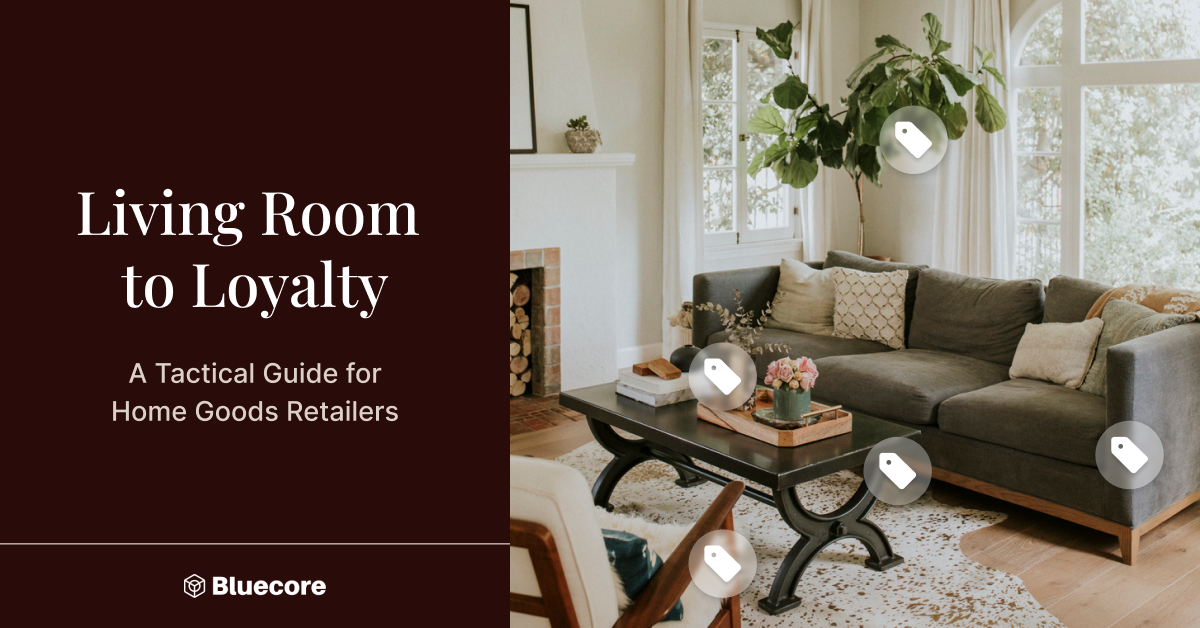 How Home Goods Retailers Can Build Loyalty - Bluecore